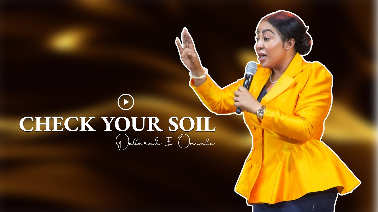 CHECK YOUR SOIL || PASTOR DEBORAH EMMANUEL OMALE || DWINGS - YouTube