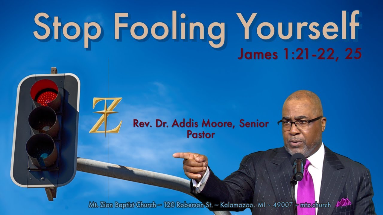 Stop Fooling Yourself; James 1:21-22,25; Rev. Dr. Addis Moore, Senior ...