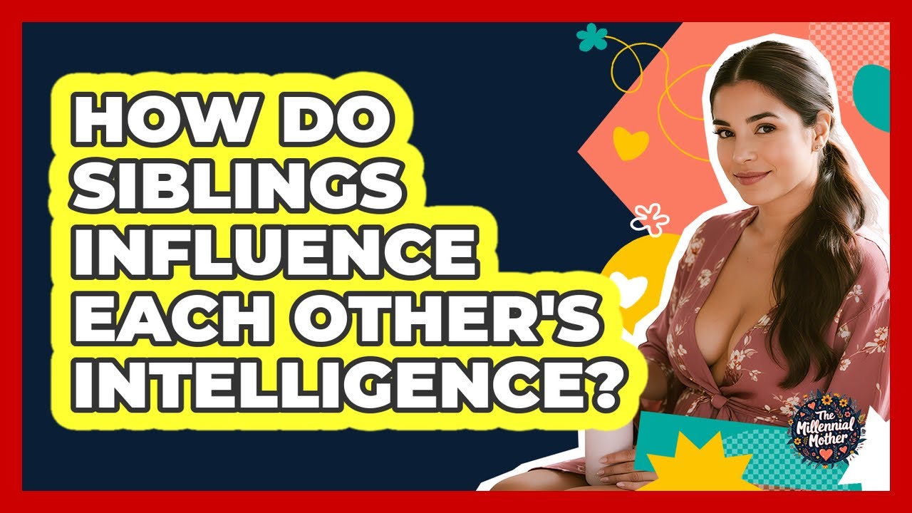 How Do Siblings Influence Each Other's Intelligence? - The Millennial ...