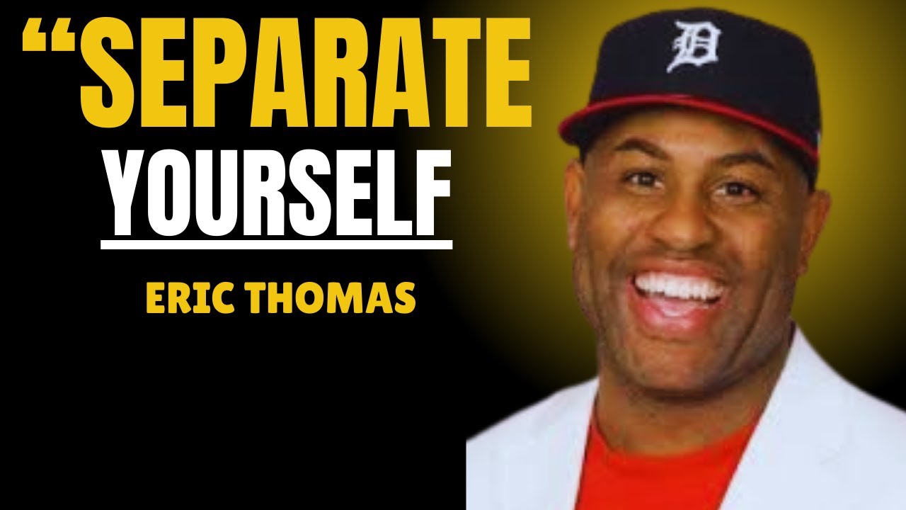 SEPARATE YOURSELF|| THE BSDT MOTIVATION SPEECH ERIC THOMAS - YouTube
