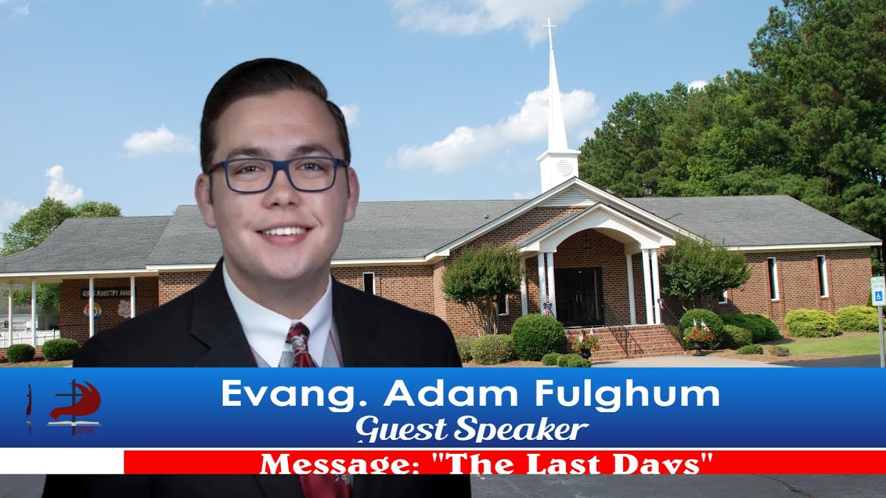"The Last Days"-(Sermon by Evang. Adam Fulghum) - YouTube