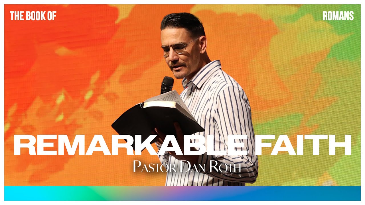 Remarkable Faith - Romans part 3 by Pastor Dan Roth - YouTube