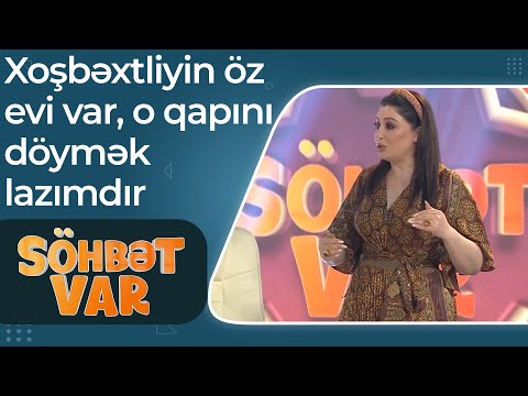 Dilarə Əliyevadan monoloq - Xoşbəxtliyin öz evi var, o qapını döymək lazımdır - Söhbət Var