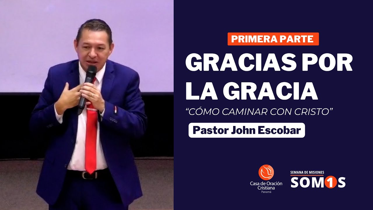 "Gracias por la gracia" (Parte 1) - Pastor John Escobar | Prédica ...