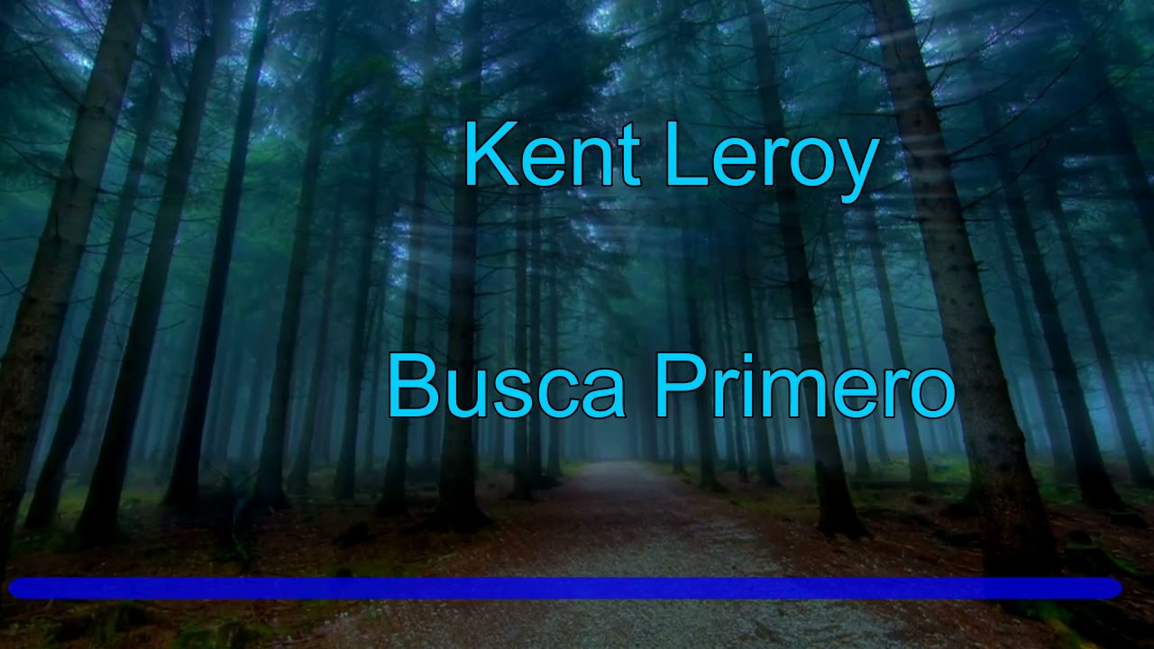Busca Primero el Reino de Dios Kent Leroy - YouTube