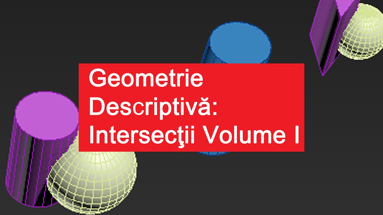 [GEOMETRIE DESCRIPTIVA] Intersectii volume I - YouTube