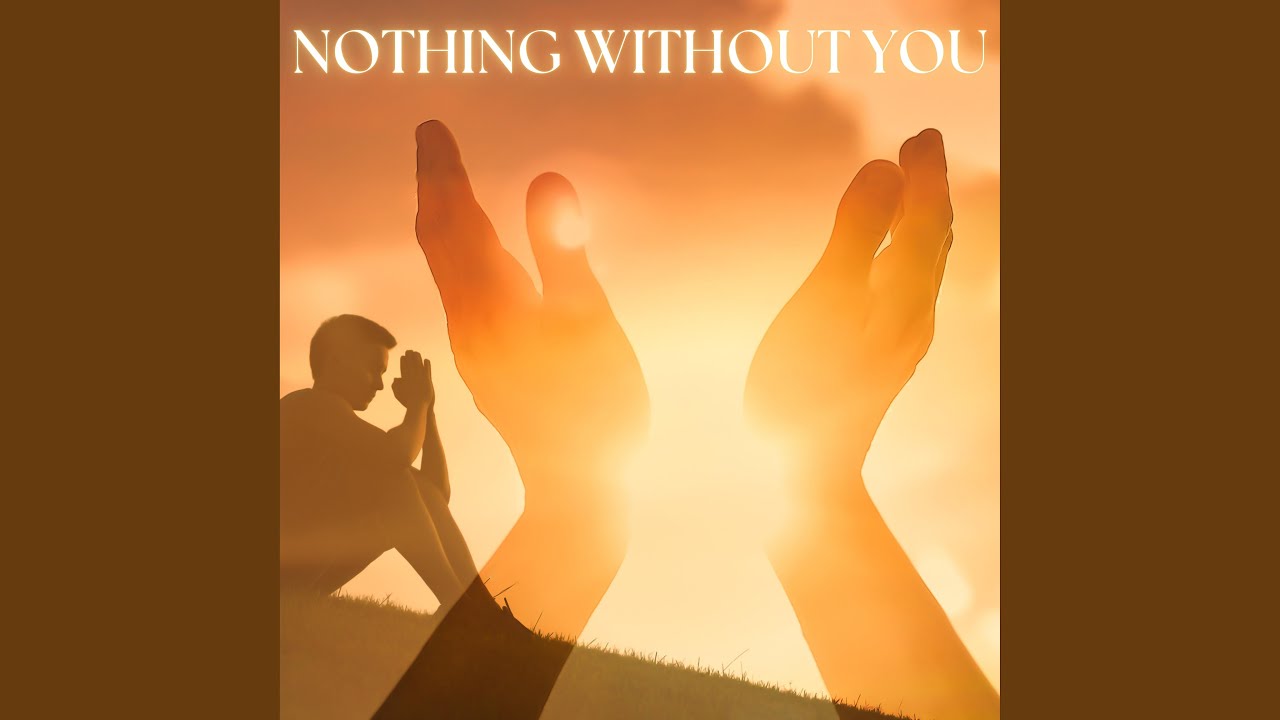 NOTHING WITHOUT YOU - YouTube