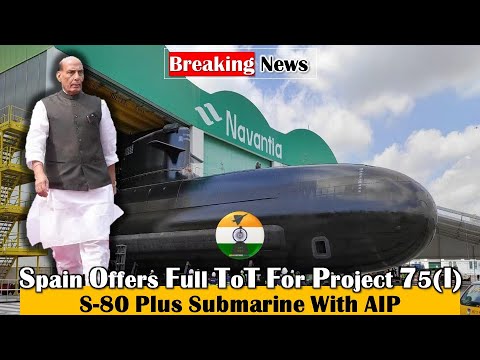 Spain offers full ToT for Project 75(I) with its latest S 80 plus ...