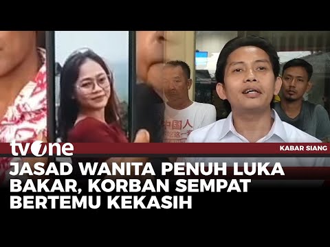 Jasad Wanita Penuh Luka Bakar, Korban Sempat Bertemu Kekasih | Kabar Siang tvOne
