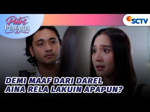 Penuh Ketulusan! Aina Minta Maaf ke Darel | Putri Pewaris - Episode 6 dan 7