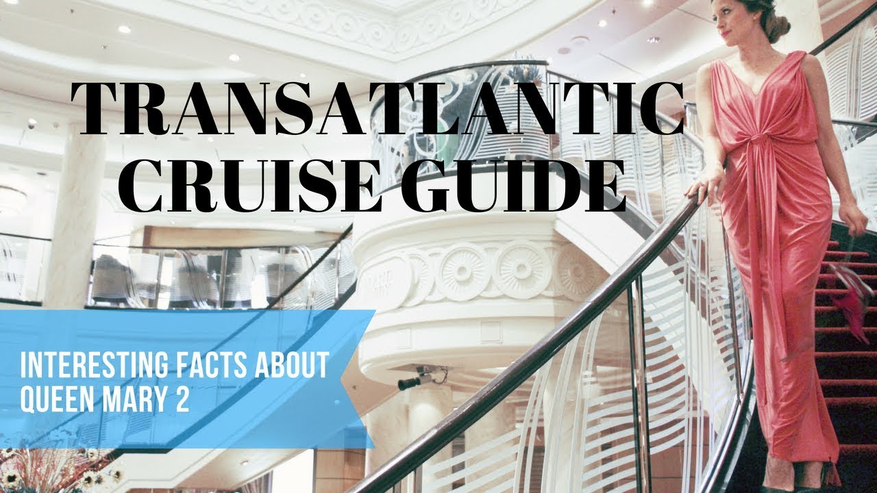 Transatlantic Cruise Guide | Facts about Cunard Queen Mary 2 | Travel ...