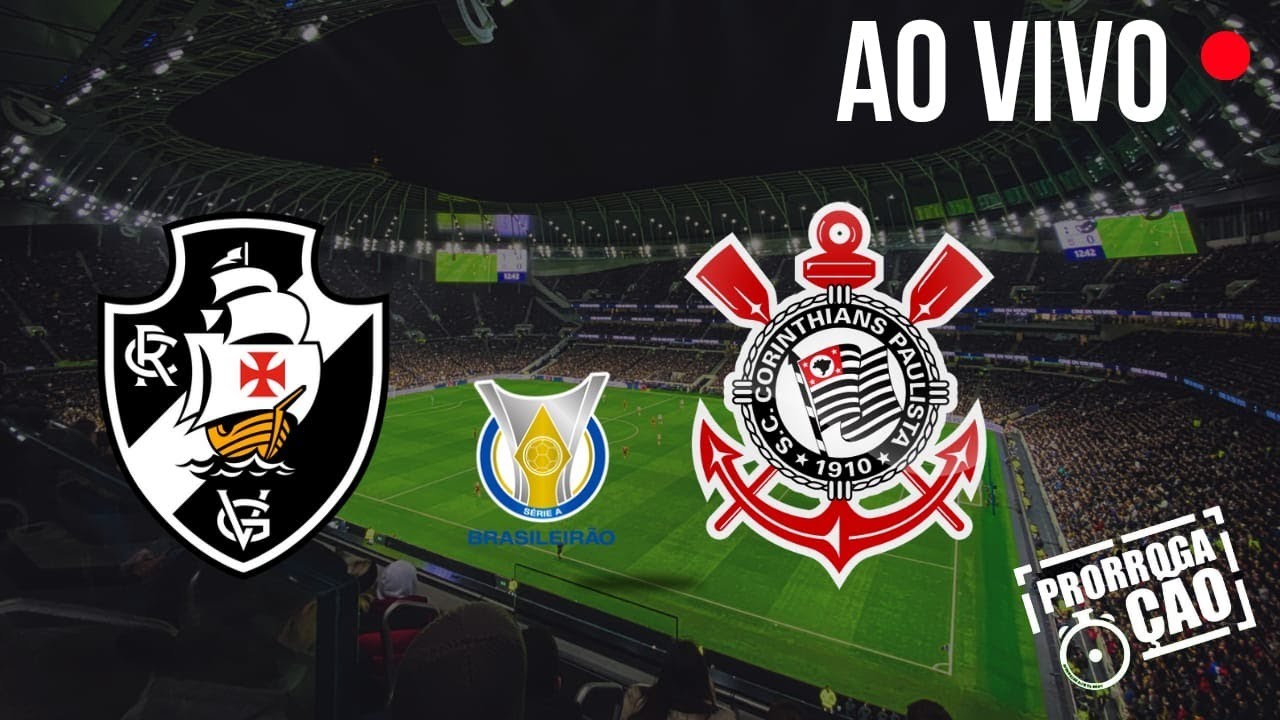 VASCO X CORINTHIANS - AO VIVO | CAMPEONATO BRASILEIRO - 36ª RODADA ...