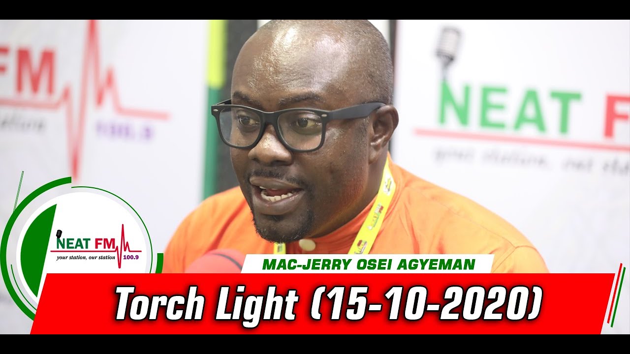 TORCHLIGHT with MAC-JERRY OSEI AGYEMAN on NEAT 100.9 FM (15/10/20 ...