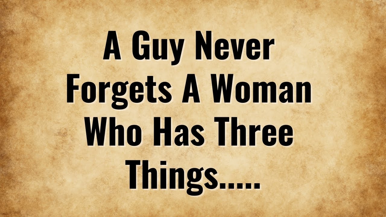 A guy never forgets a woman who has three things- Quotes World -Self ...