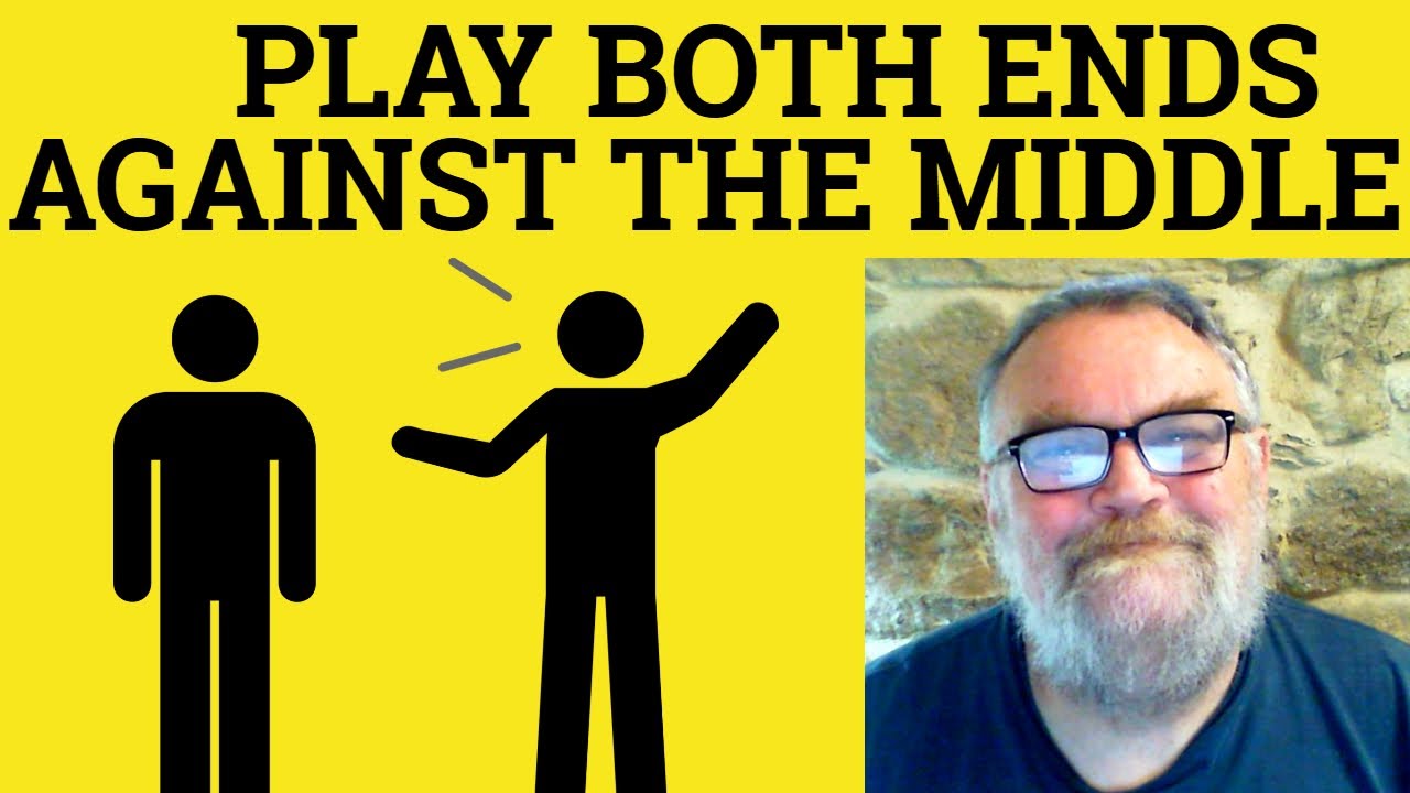 😎 Play Both Ends Against the Middle Meaning - Play Both Sides Against ...