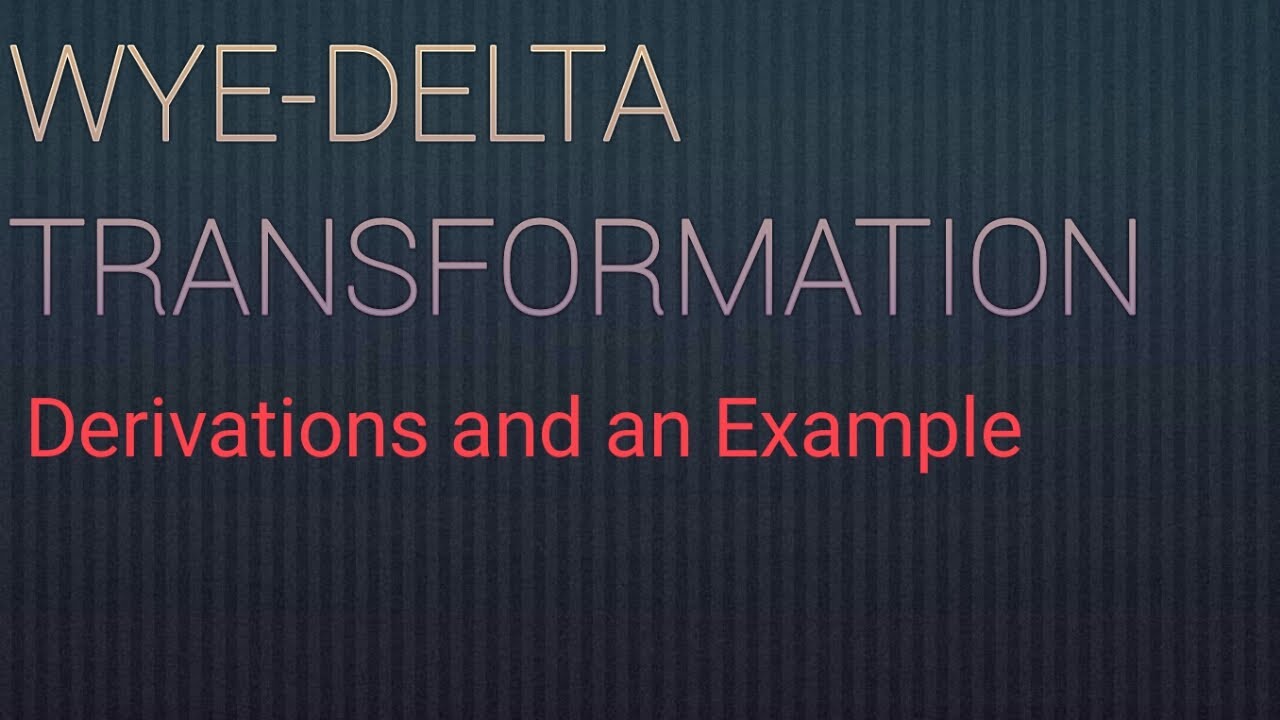 Wye-Delta Transformation Formulas with Proof - YouTube