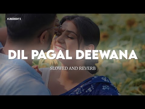 Dil Pagal Deewana Hai (Slow+Reverb) Kumar Sanu | Barsaat | KuberEditz #Lofi