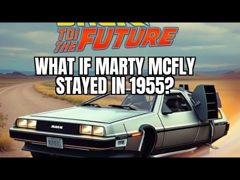 Back to the Future: What If Marty McFly Stayed in 1955? | Alternate ...