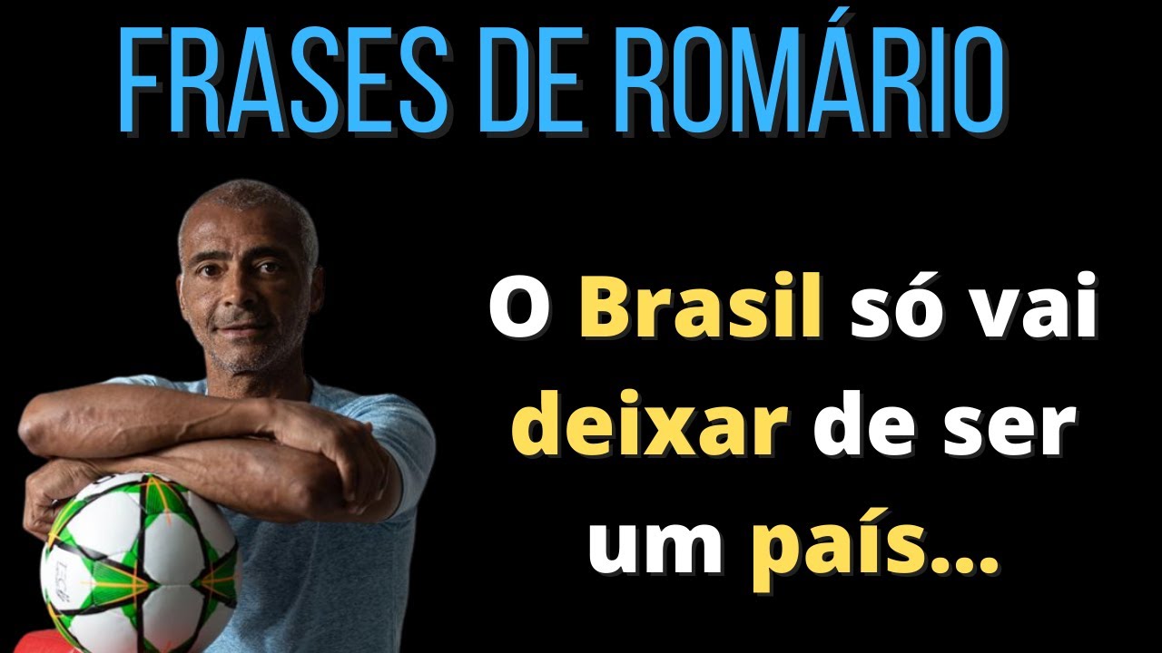 FRASES DE ROMÁRIO-citações de romário - YouTube