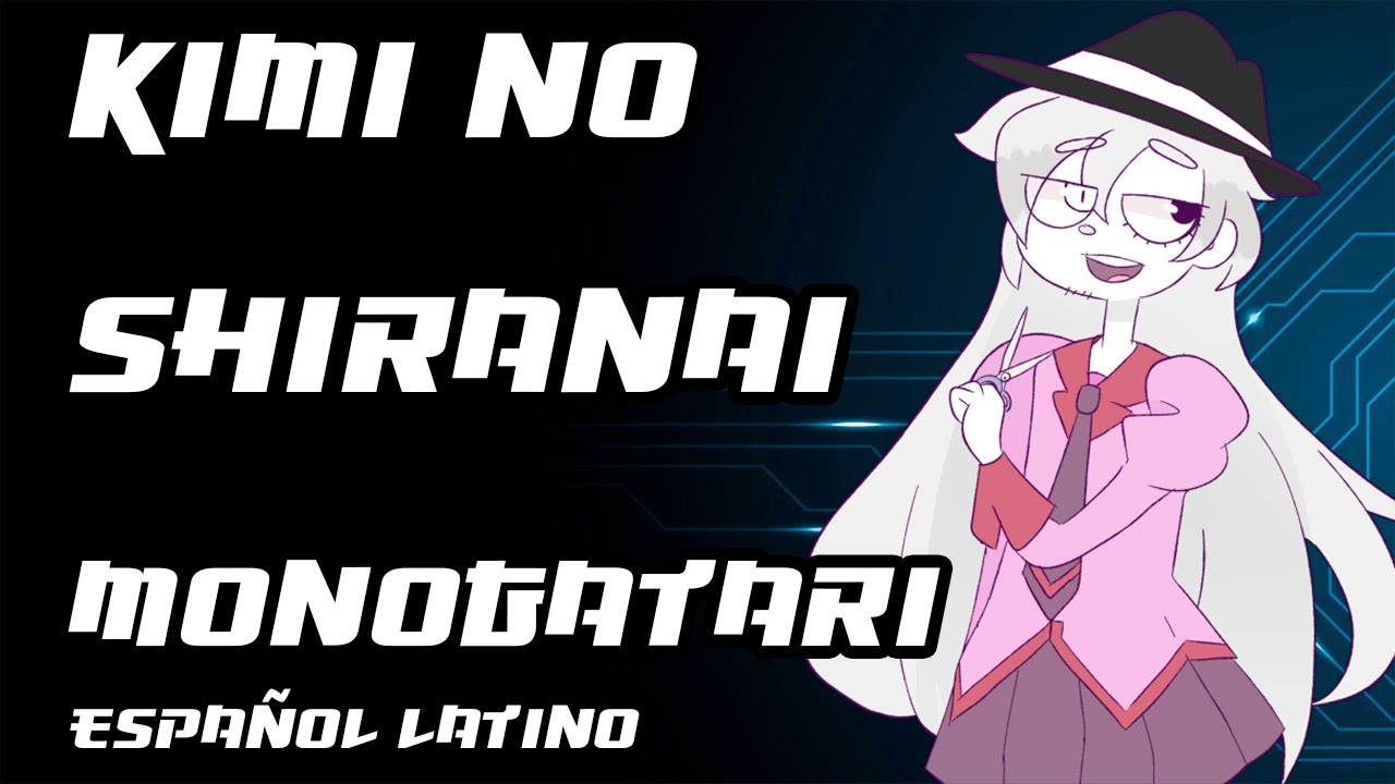 Kimi no Shiranai Monogatari | Bakemonogatari ED『Cover en Español』 - YouTube