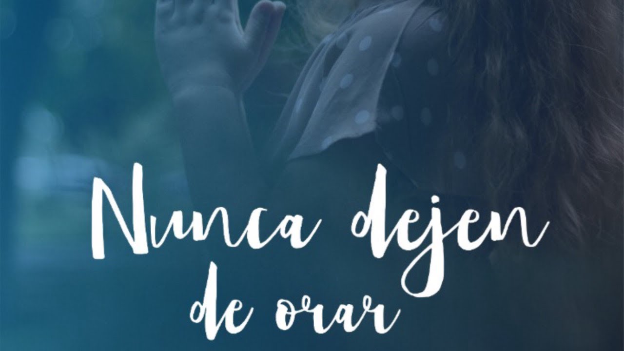 Nunca dejen de orar - YouTube
