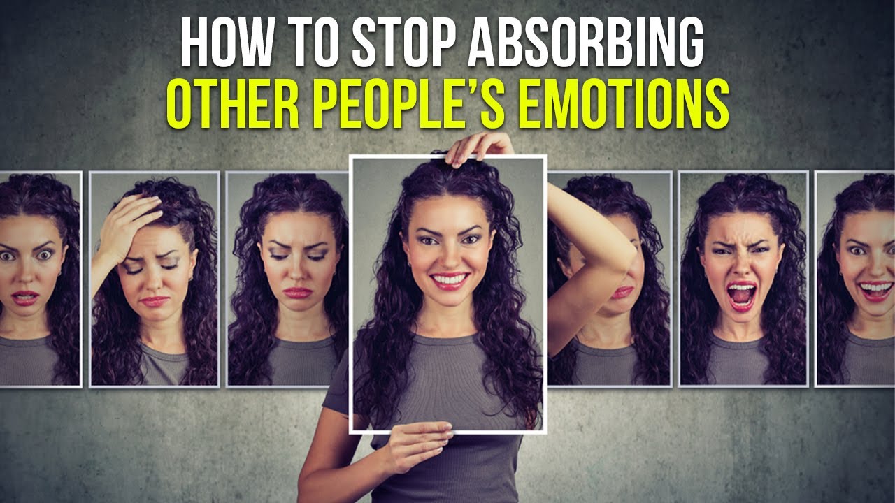 How To Stop Absorbing Other People’s Emotions - YouTube