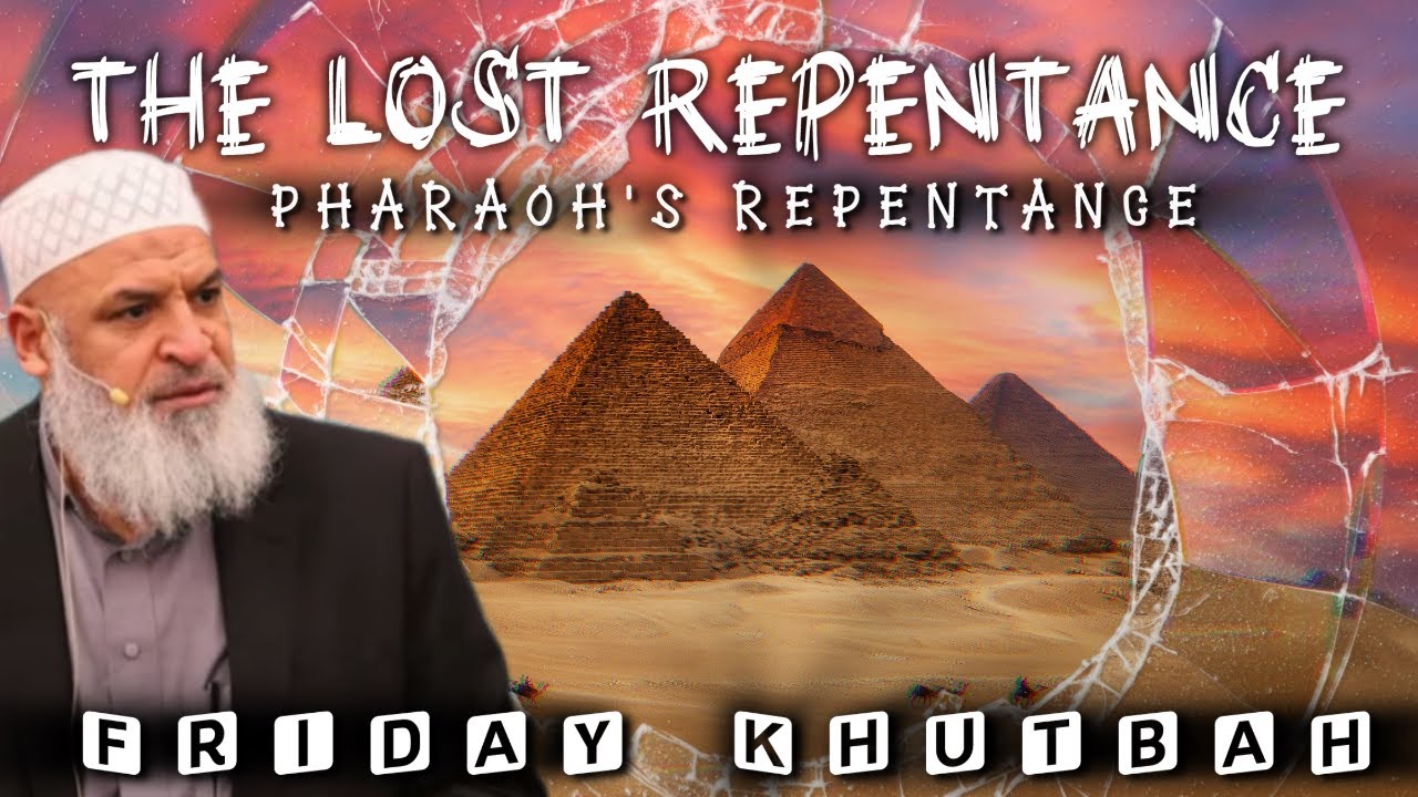 The Lost Repentance | Pharaoh’s Repentance | Friday Khutbah - YouTube