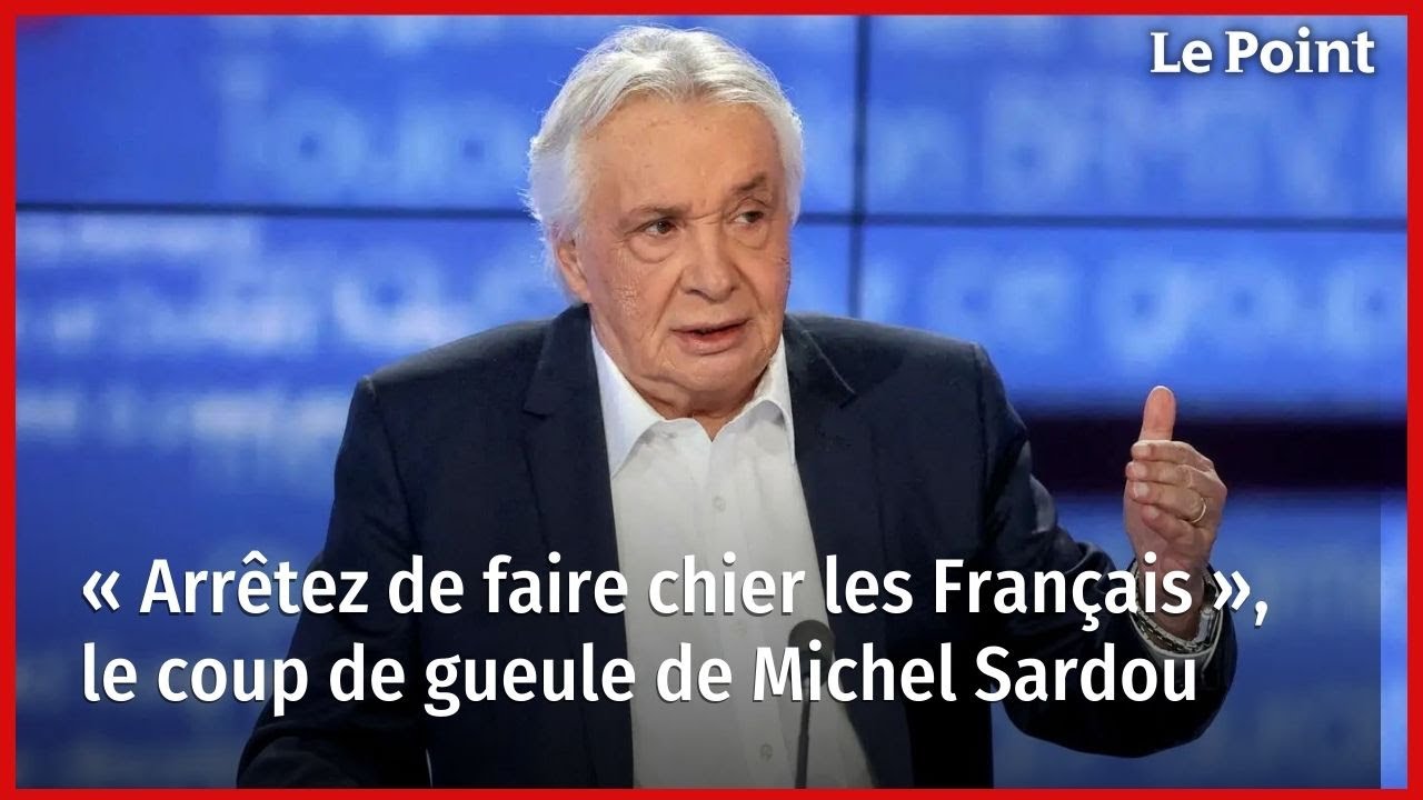 « Arrêtez de faire chier les Français », le coup de gueule de Michel ...