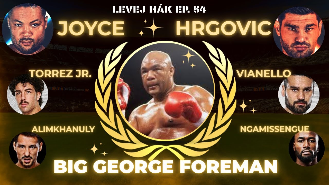 Levej Hák Ep. 54 / Vzpomínka na George Foremana, Joyce vs Hrgo, Torrez ...
