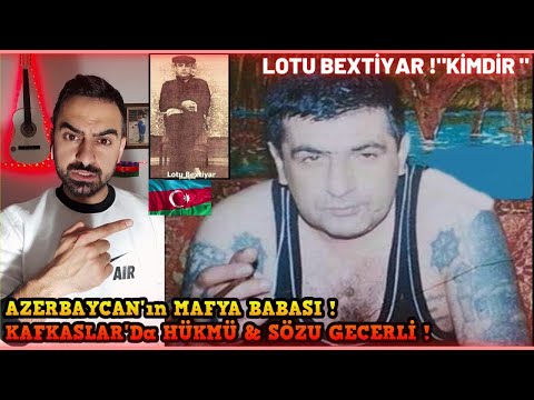 AZERBAYCAN Mafiası LOTU BEXTiYAR Kimdir Kafkasların BABASI (