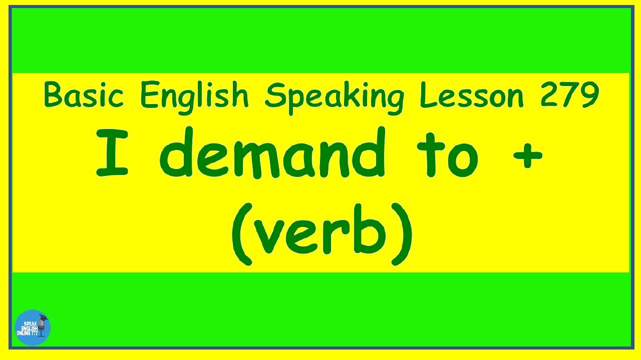 Basic English Speaking Lesson 279 - I demand to + (verb) - YouTube