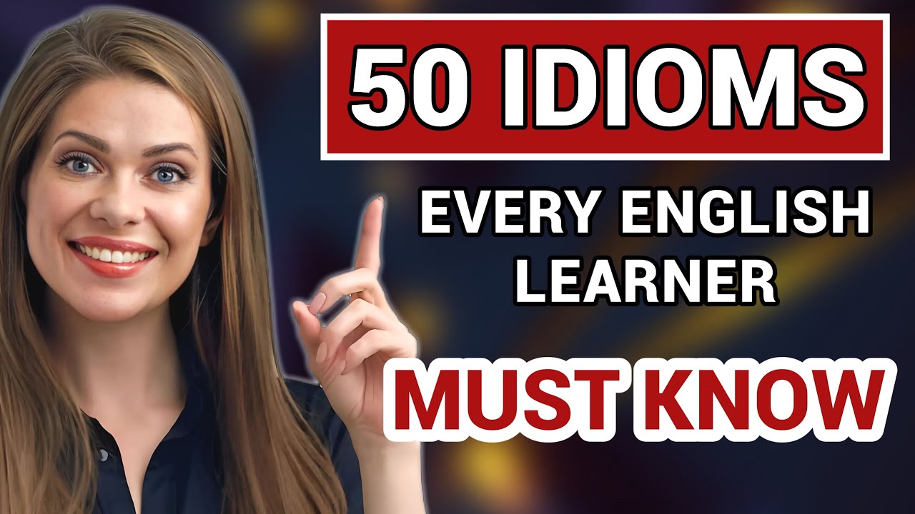 50 Common English Idioms Every Learner Must Know in 18 Minutes - YouTube