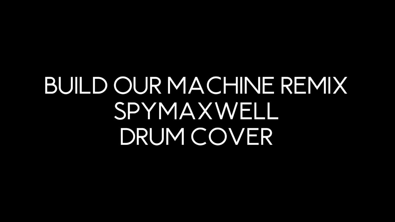 SayMaxWell - Build Our Machine Ft. TriForceFilms (Drum Cover) - YouTube