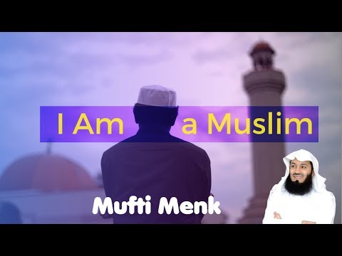 I Am a Muslim - Mufti Menk