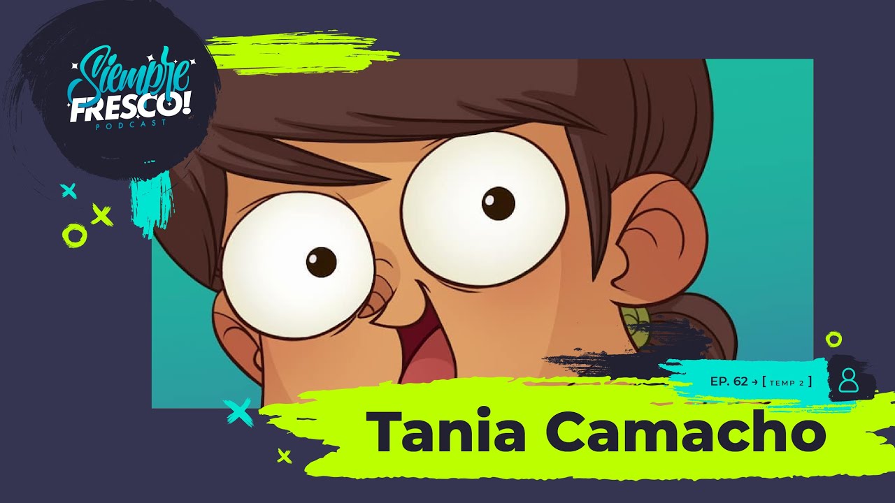 SIEMPRE FRESCO Ep. 62 // TANIA CAMACHO - YouTube