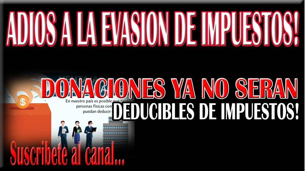 Donaciones Ya No Serán Deducibles De Impuestos En México 2021 Youtube