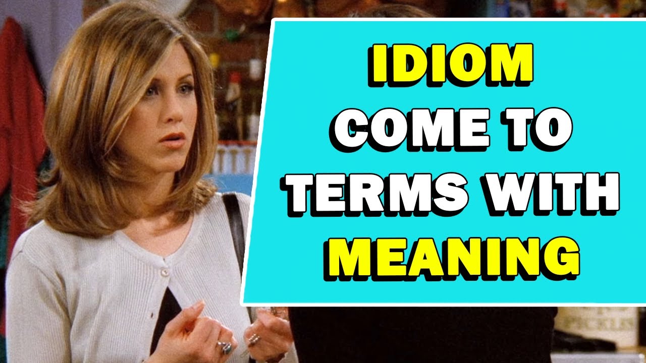 Idiom 'Come To Terms With' Meaning - YouTube