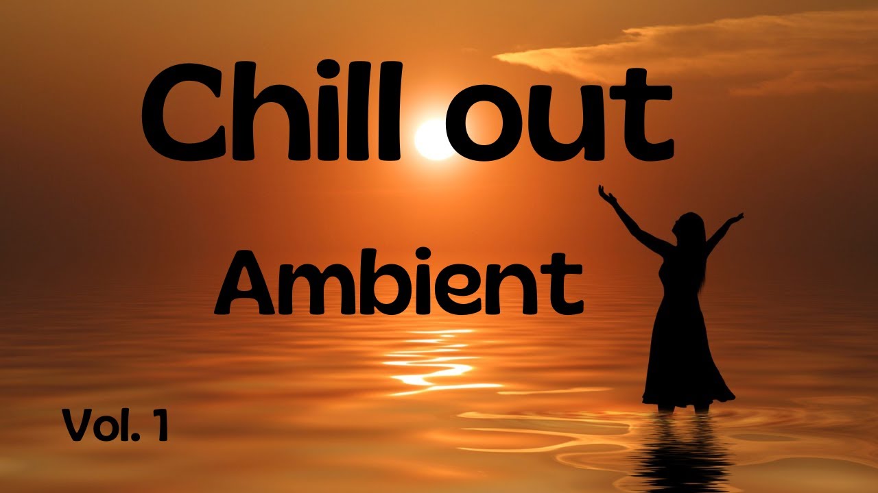 CHILLOUT COMPILATION VOL. 1 - RELAXING AMBIENT LANDSCAPES - YouTube