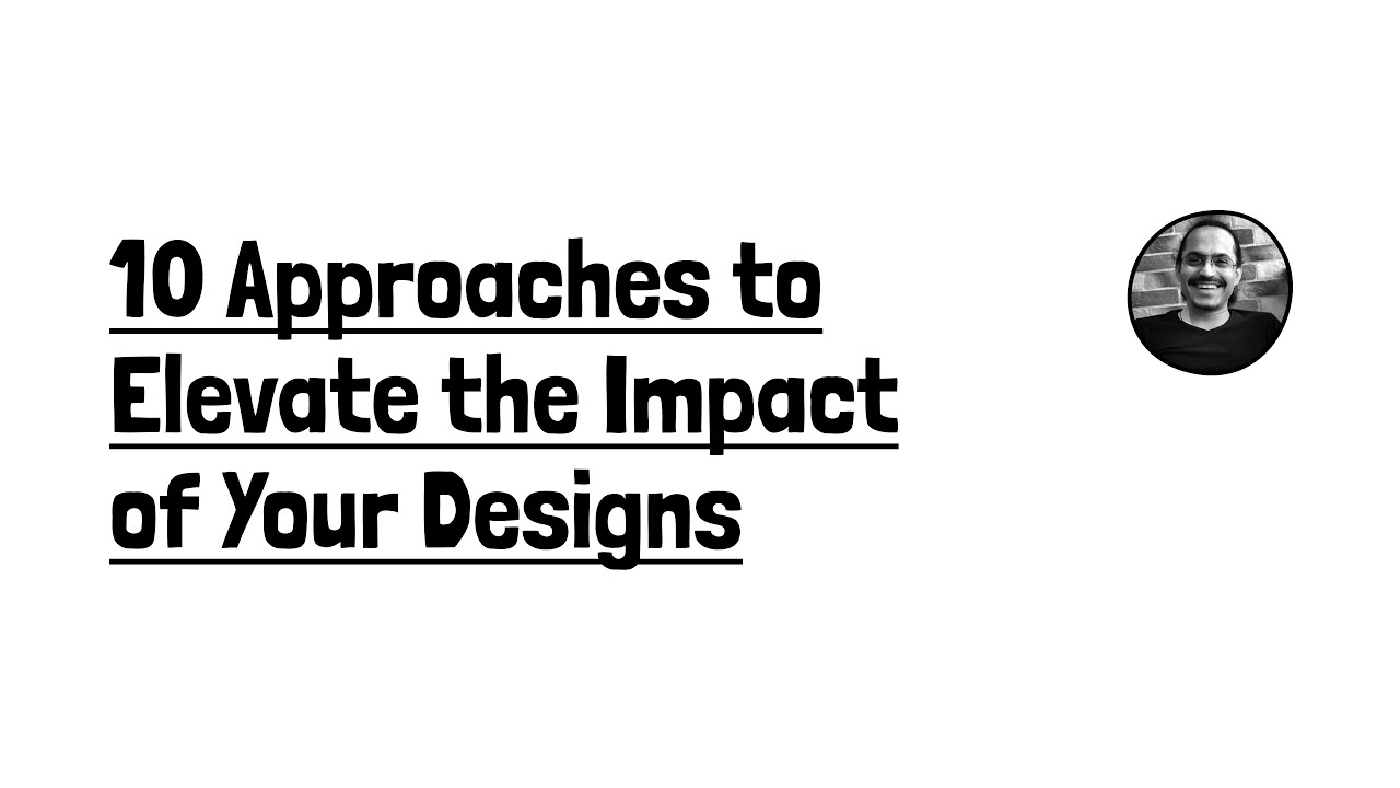 10 Approaches to Elevate the Impact of Your Designs - YouTube