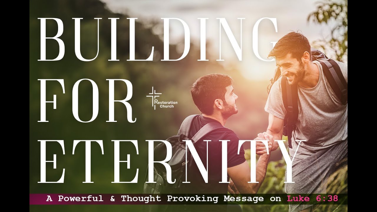 "Building for Eternity" Luke 6:38 - YouTube