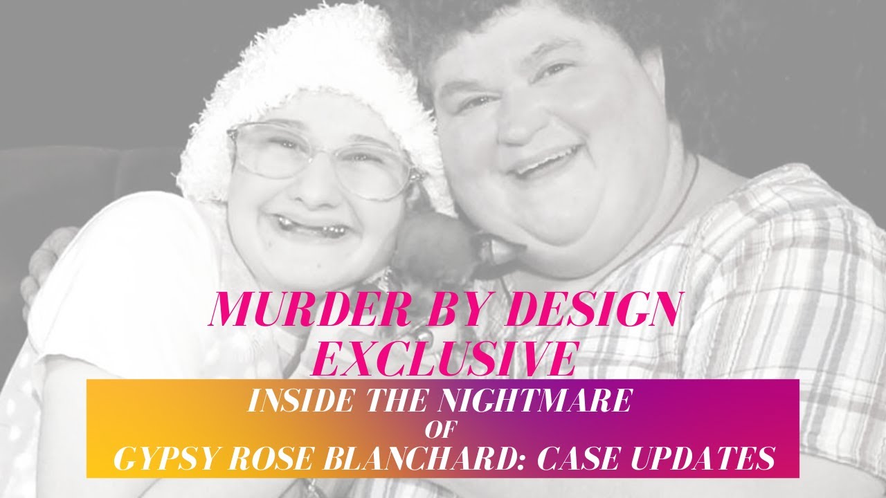 Murder By Design Presents: Inside the Nightmare of Gypsy Rose Blanchard ...