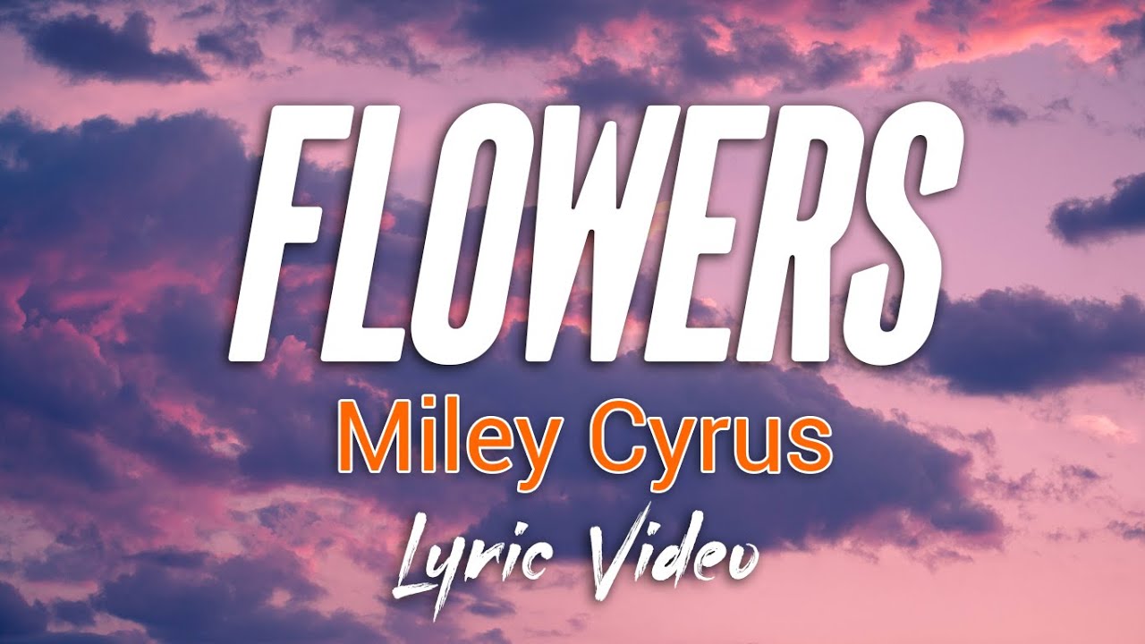 Miley Cyrus_Flowers_Lyrics Video - YouTube
