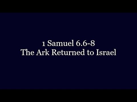 045 1 Samuel 6:6-8 The Ark Returned to Israel - YouTube
