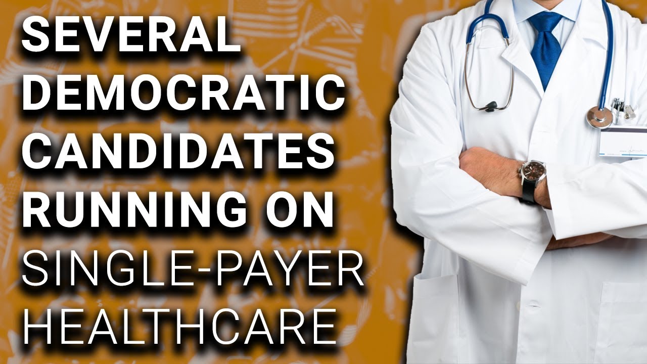 Some Dems Now Running on Single Payer Healthcare...Do They Have a Shot ...