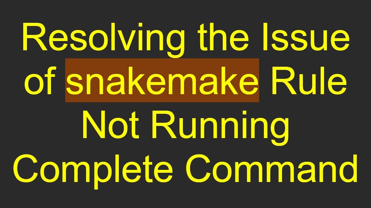 Resolving the Issue of snakemake Rule Not Running Complete Command - YouTube