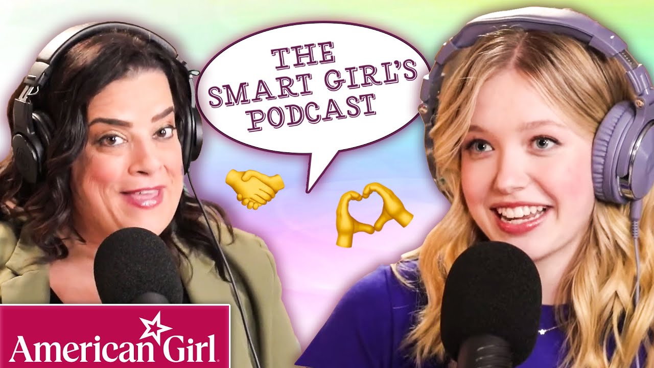 All The Best Friendship Advice I Smart Girls Podcast I American Girl ...