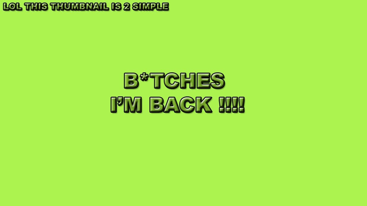 YES!!!!!! I'M BACK!!!!!!!!! - YouTube