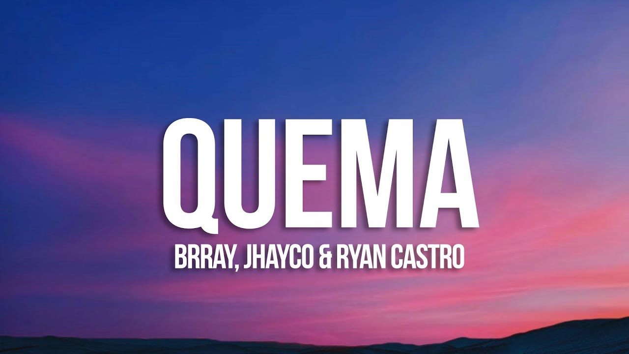 Ryan Castro, Peso Pluma - QUEMA (Letra/Lyrics) - YouTube Music