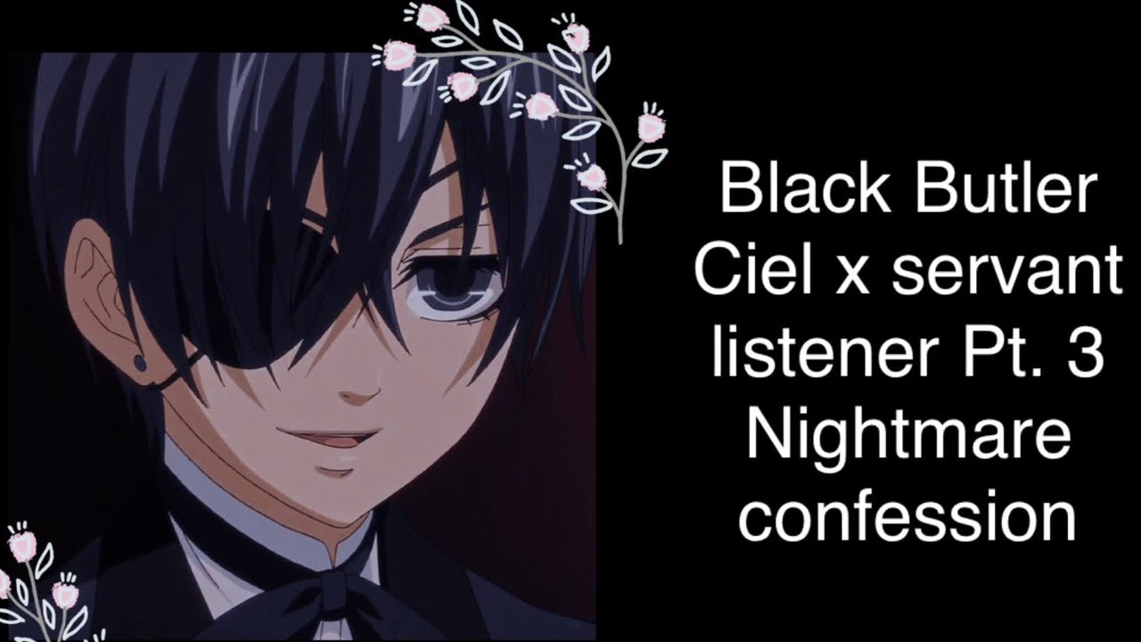 Black Butler ASMR- Ciel x servant Listener {Pt. 3} Nightmare Confession ...