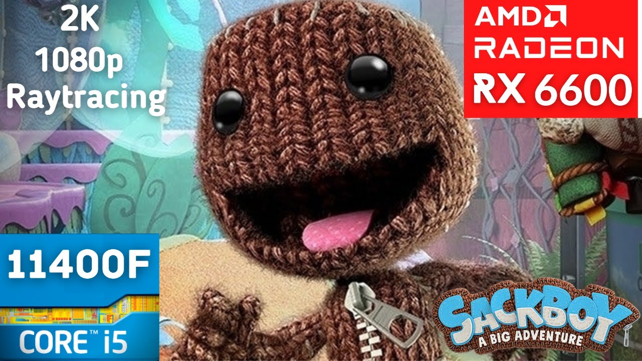 Sackboy A Big Adventure - 2K, 1080p + Raytracing - RX 6600 + i5 11400F ...